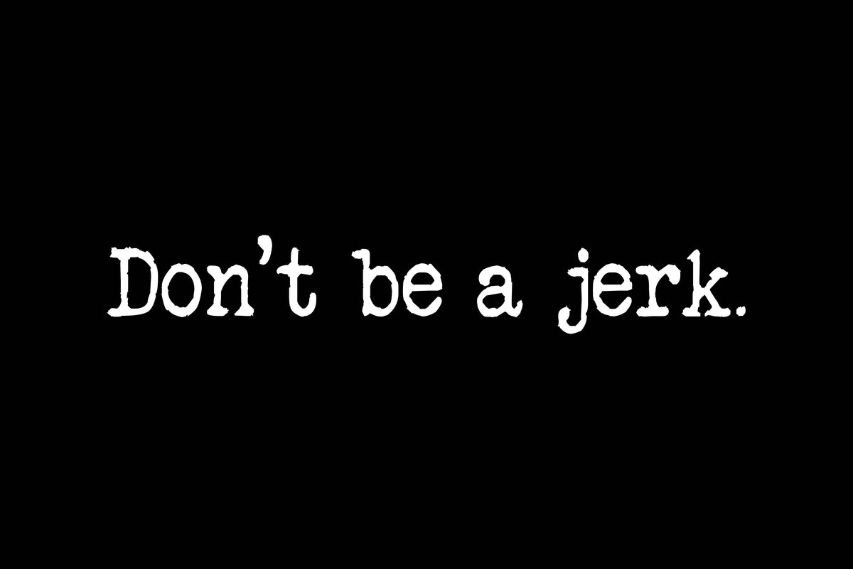 Don't be a jerk. Vinyl Decal – Grace & Grit & Co